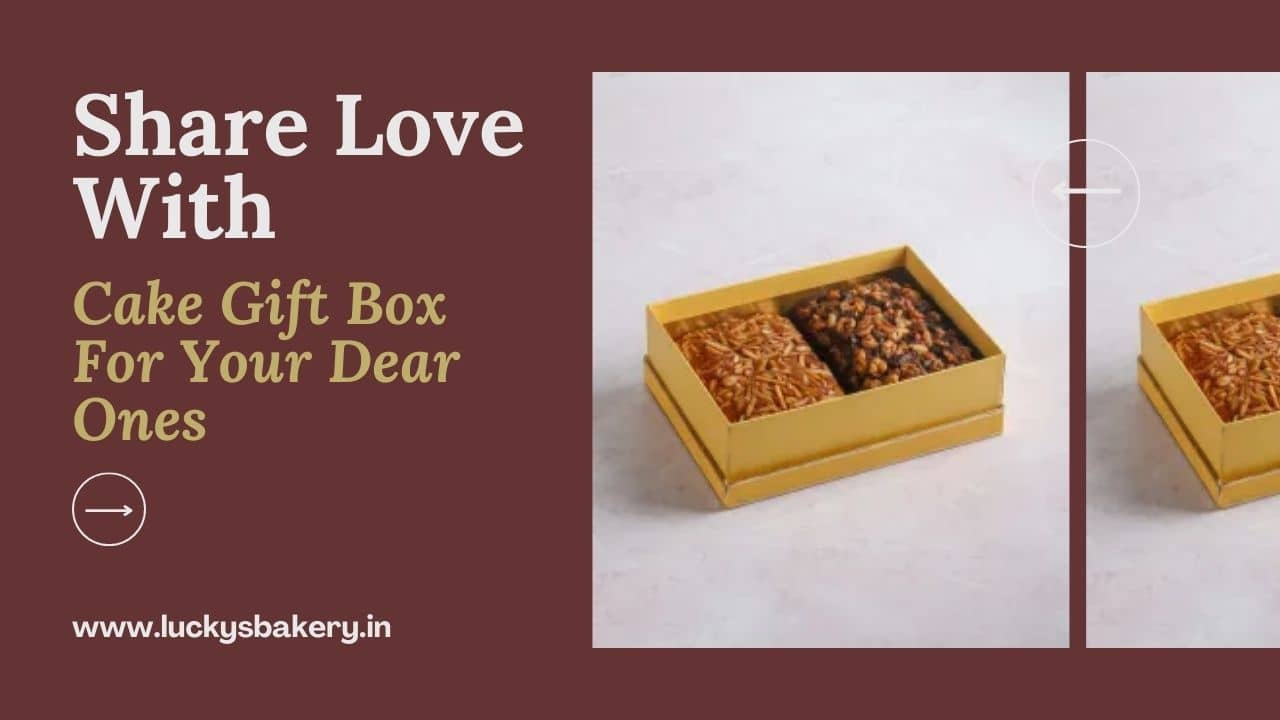 Share Love With Cake Gift Box For Your Dear Ones - Luckys Bakery